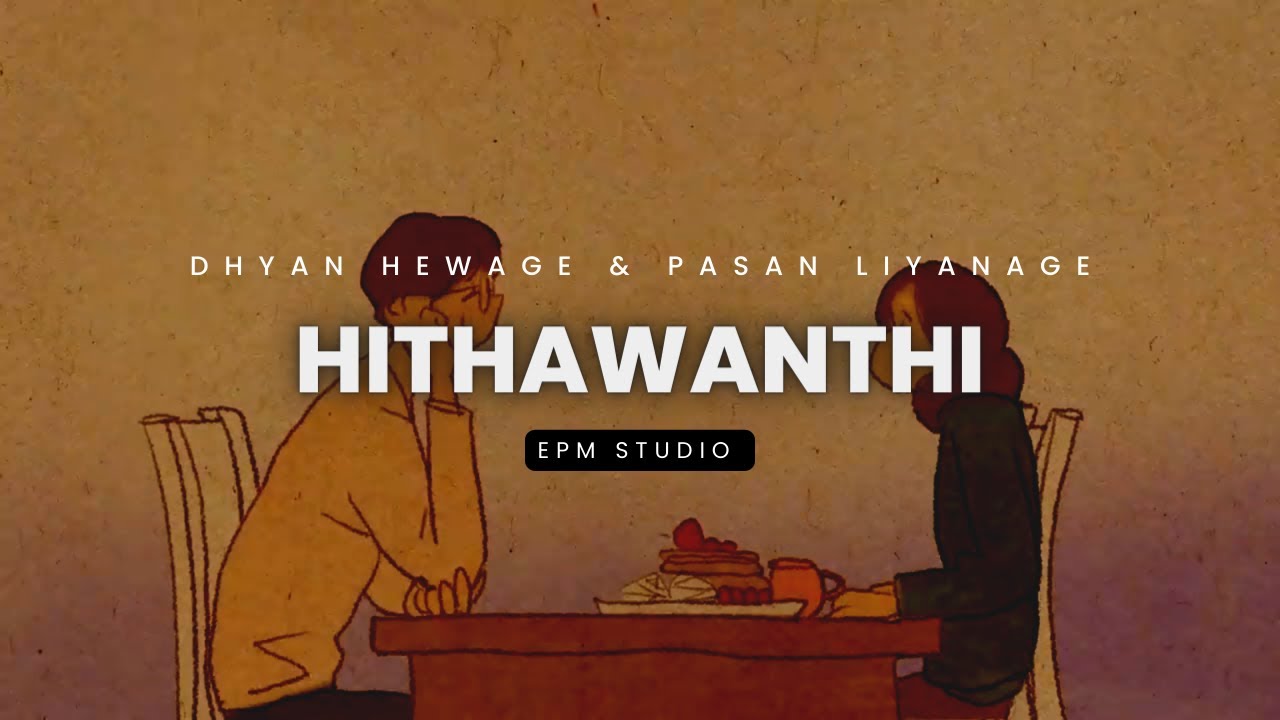 Hithawanthi (හිතවන්තී) - Dhyan Hewage & Pasan Liyanage | Lyrics Video ...