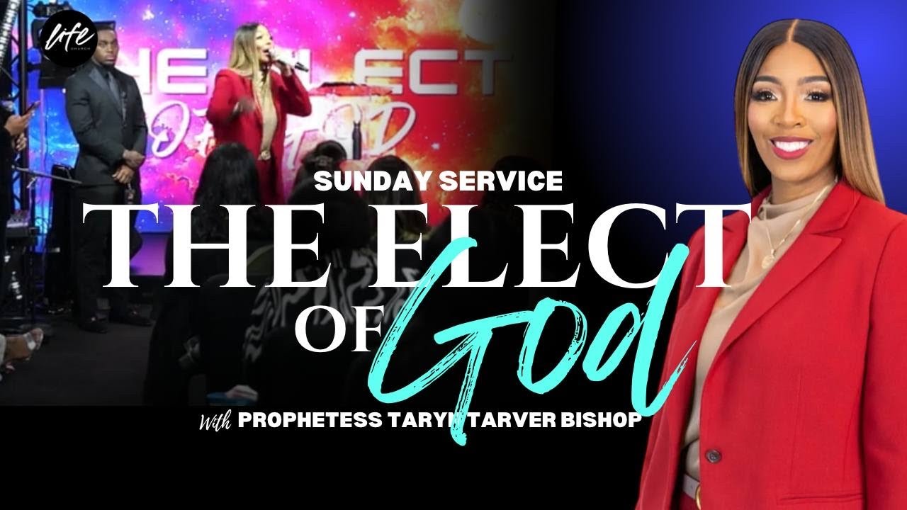 THE ELECT OF GOD | SUNDAY SERVICE | PROPHETESS TARYN N TARVER BISHOP ...