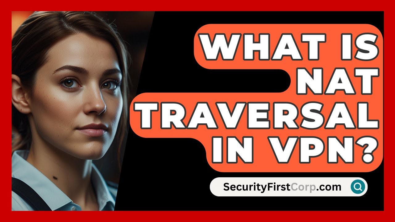 What Is NAT Traversal in VPN? - SecurityFirstCorp.com - YouTube