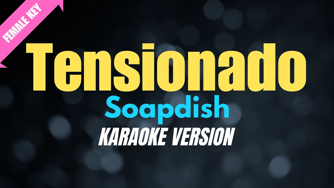 TENSIONADO - Soapdish [FEMALE KEY] (KARAOKE VERSION) #coversph # ...