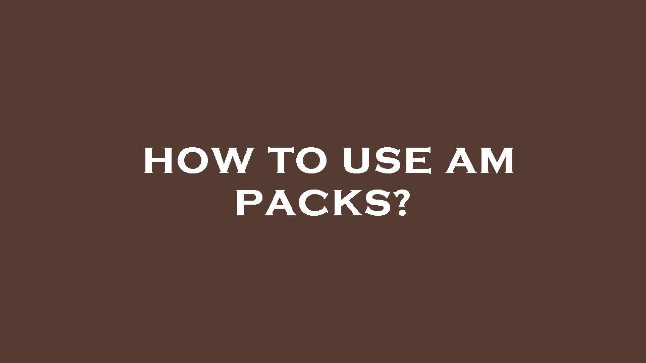 How to use am packs? - YouTube