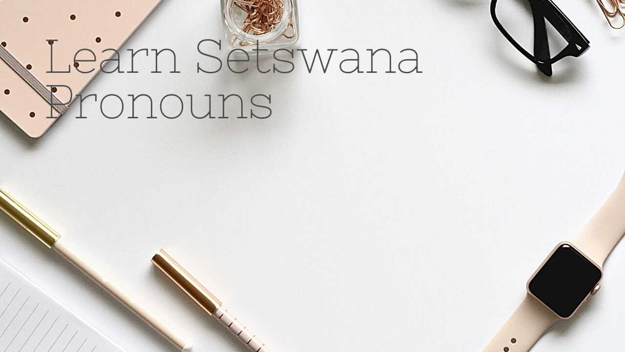 Setswana lessons : Pronouns in the Tswana language - Full lesson - YouTube