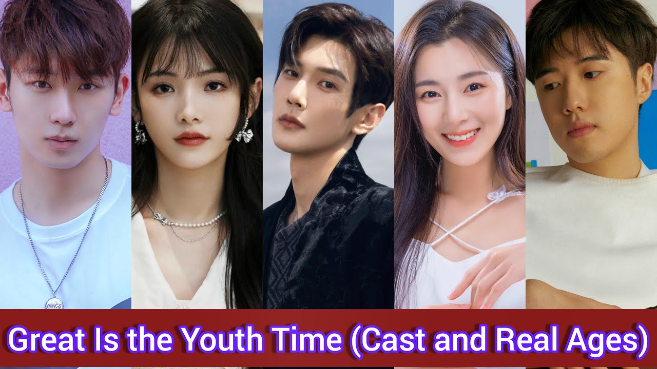 Great Is the Youth Time | Cast and Real Ages | Yan Xi, Ni Yan, Ren Yun ...