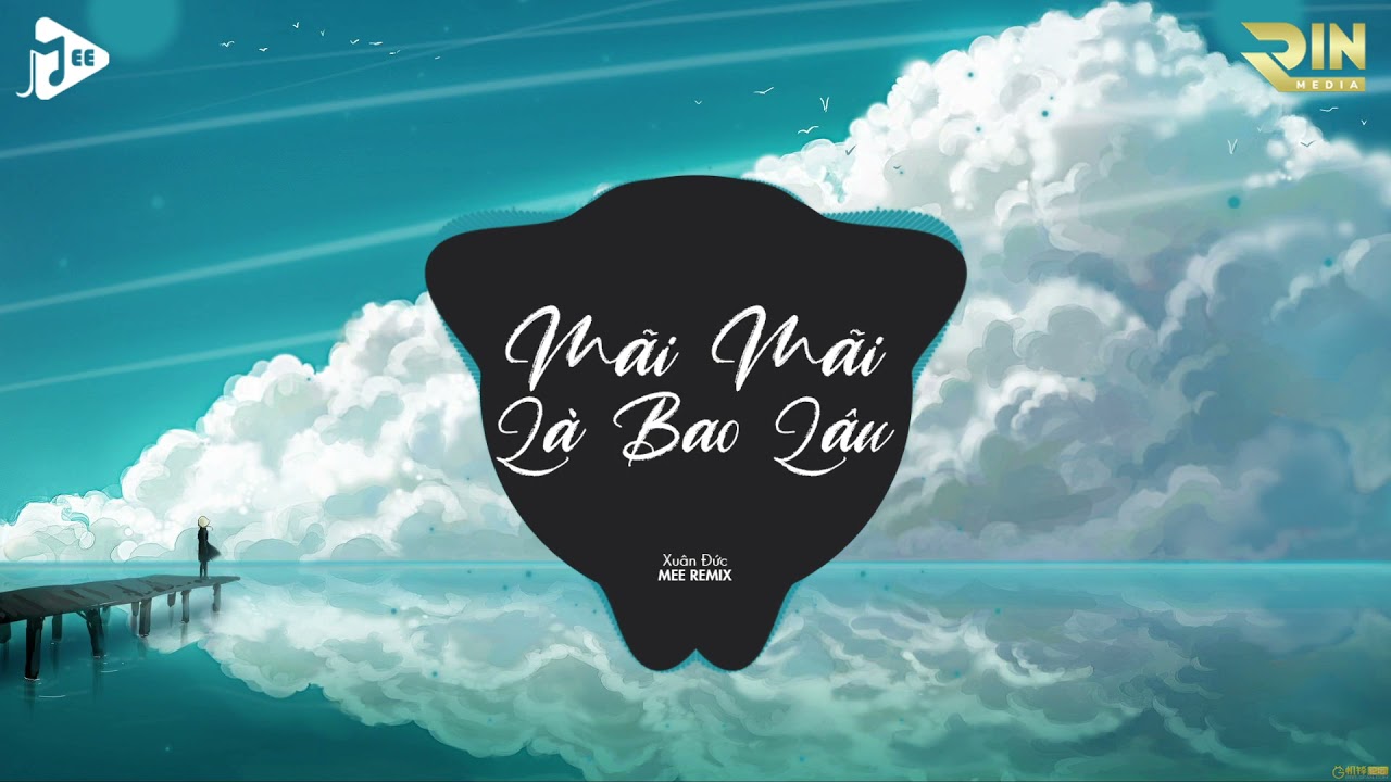 Mãi Mãi Là Bao Lâu (Mee Remix) - Xuân Đức | Nhạc Trẻ Remix Hot Tik Tok ...