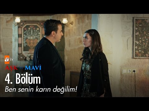Ben senin karın değilim! - Aşk ve Mavi 4. Bölüm - atv