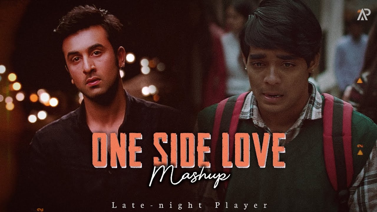One Side Love Mashup ( Late-night Player ) - YouTube