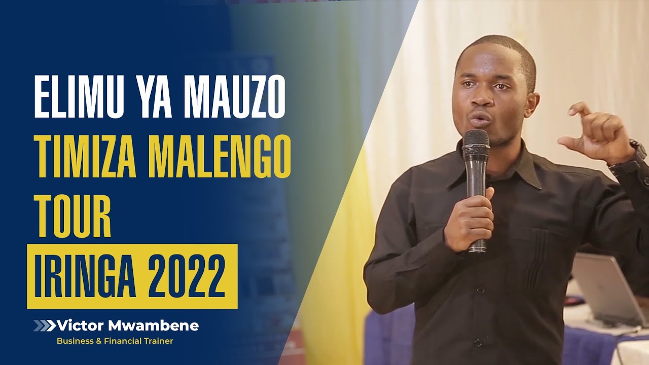 ELIMU YA MAUZO - TIMIZA MALENGO TOUR IRINGA 2022 na Victor Mwambene ...