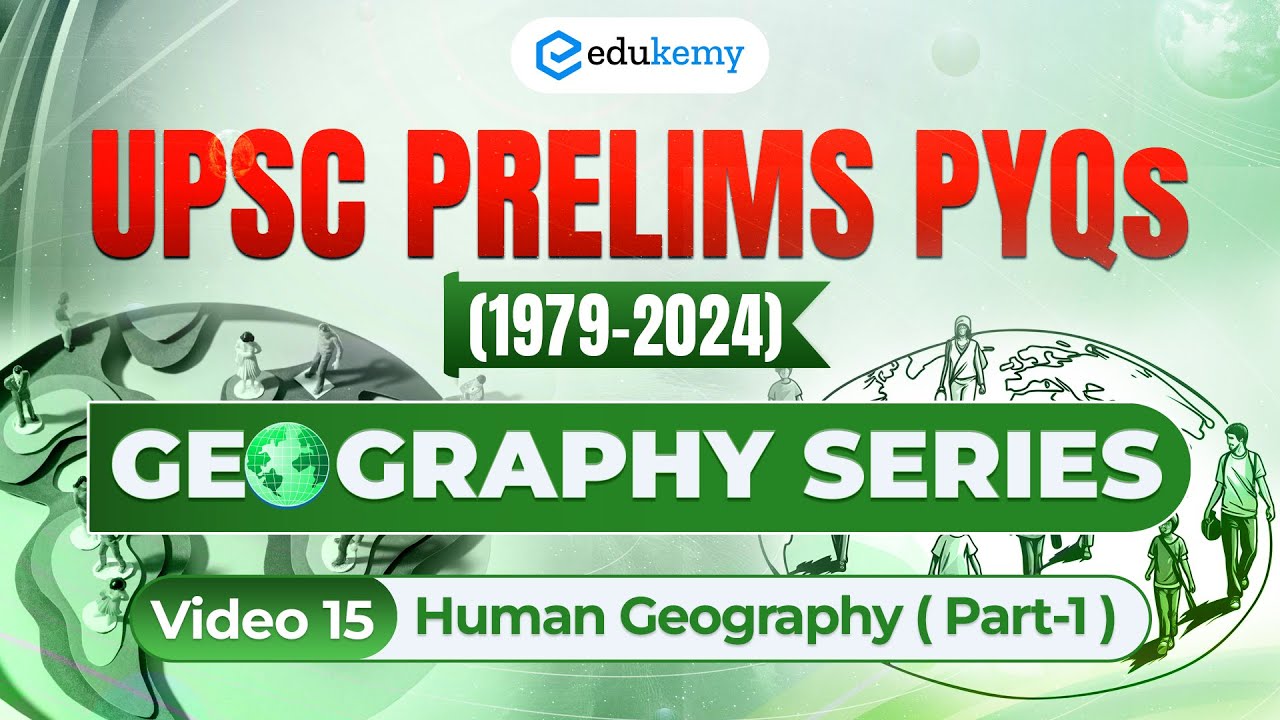 V15- Human Geography Part-1| Decoding UPSC Prelims PYQs (1979-2024 ...