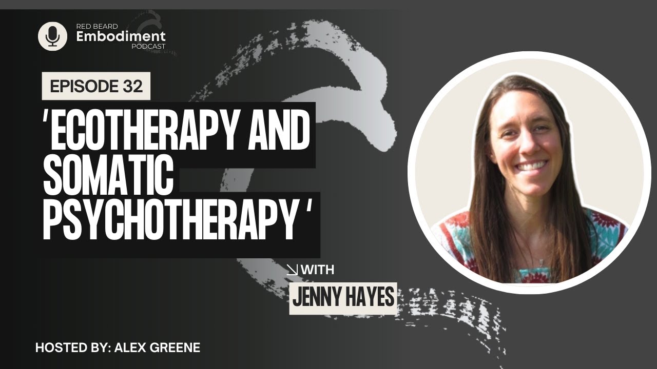 E32 - Ecotherapy and Somatic Psychotherapy with Jenny Hayes - YouTube