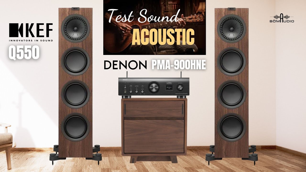 TEST NHẠC ACOUSTIC TRÊN COMBO PHỐI GHÉP KEF Q550 & DENON PMA-900HNE ...