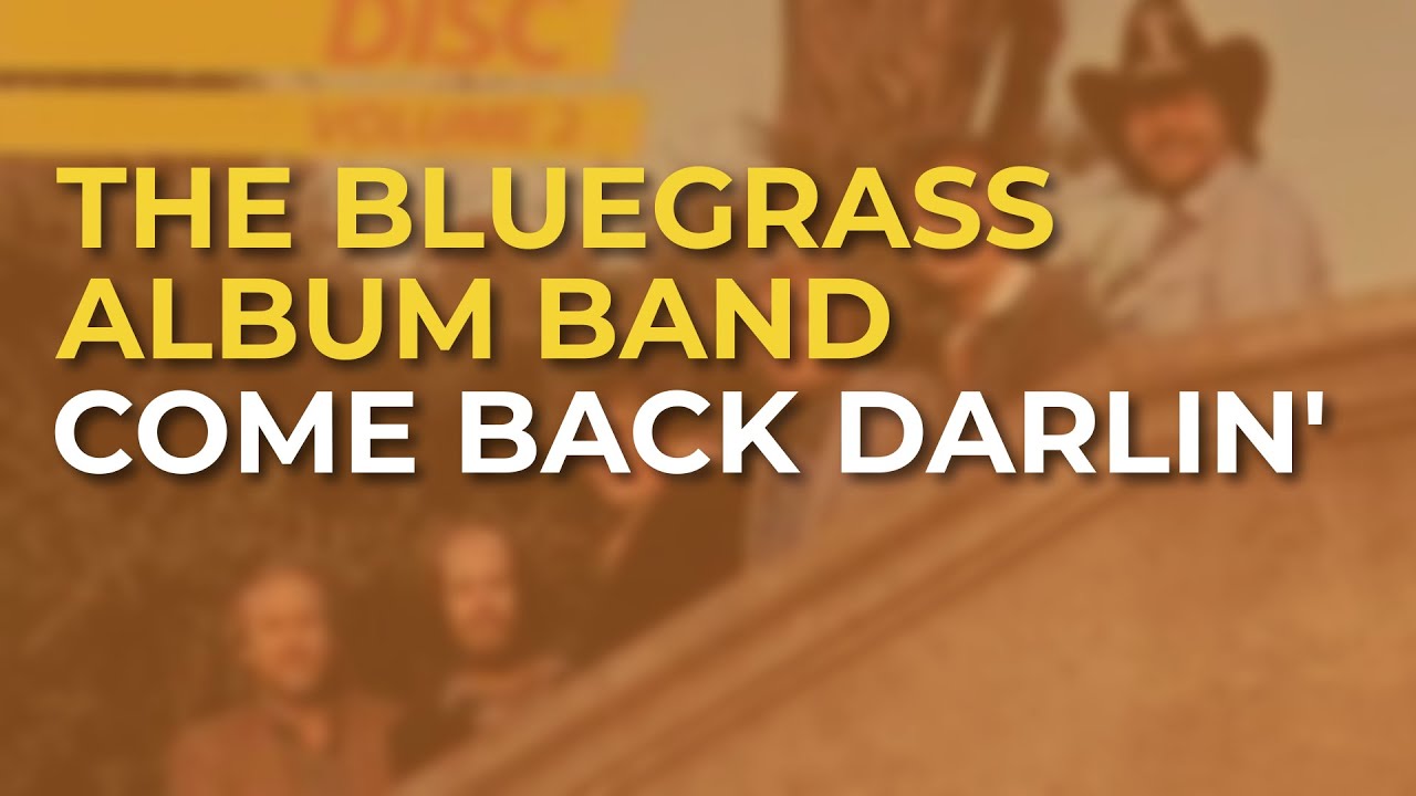 The Bluegrass Album Band - Come Back Darlin (Official Audio) - YouTube