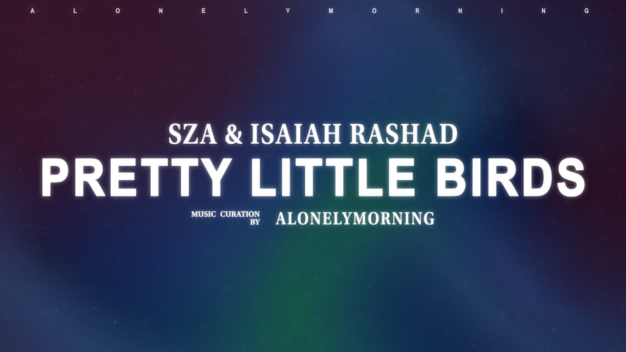 SZA, Isaiah Rashad - Pretty Little Birds (Lyrics) - YouTube