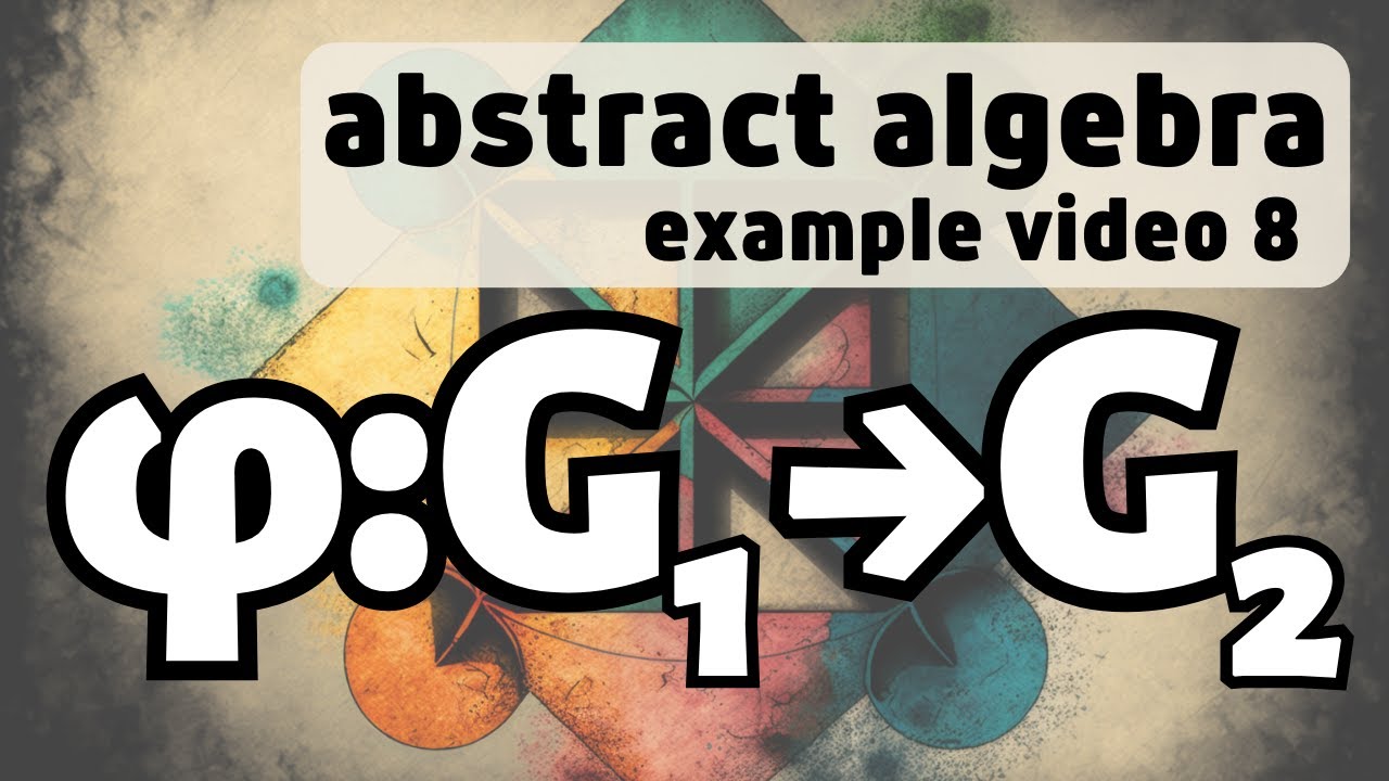 Homomorphisms and Isomorphisms -- Abstract Algebra examples 8 - YouTube