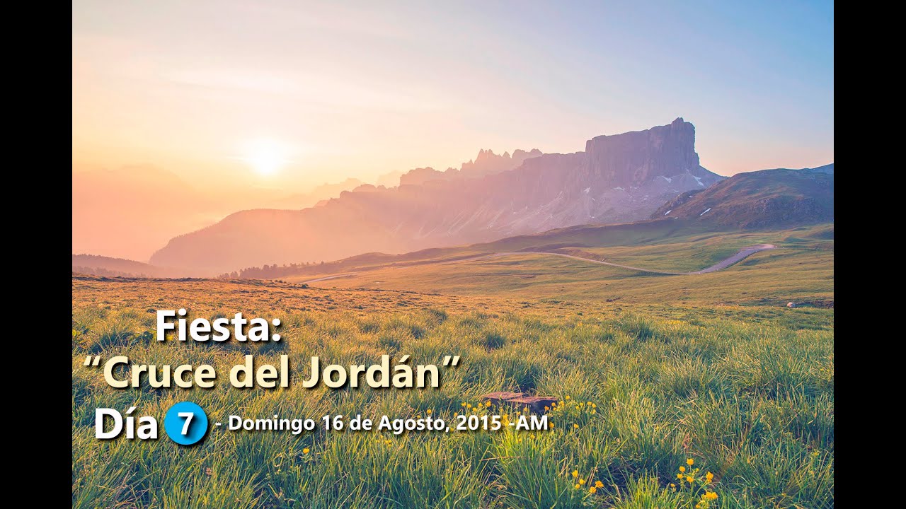Culto/Fiesta : "Cruce del Jordán" Día #7 - Domingo 16 de Agosto, 2015 ...