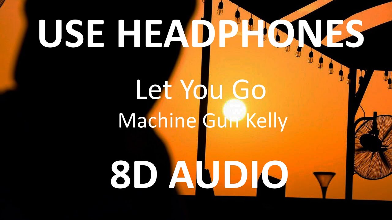 Machine Gun Kelly - Let You Go ( 8D Audio ) 🎧 - YouTube