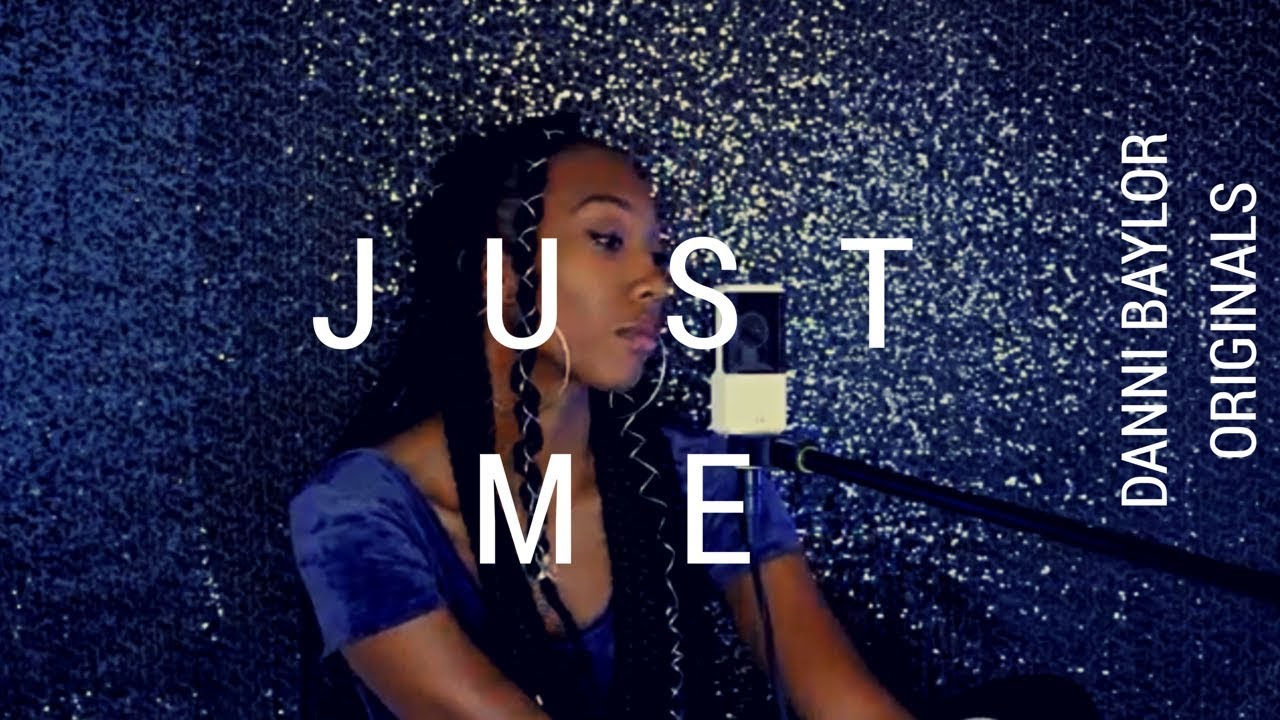 JUST ME- DANNI BAYLOR - YouTube