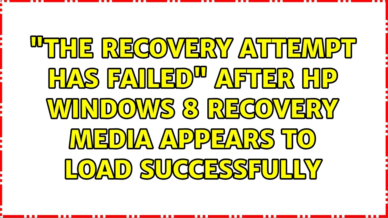 "The recovery attempt has failed" after HP Windows 8 Recovery Media ...