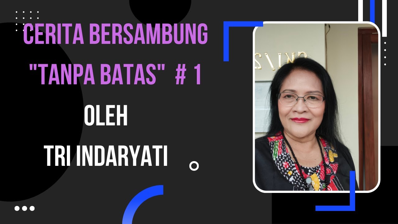 CERITA BERSAMBUNG (CERBUNG) "TANPA BATAS" # 1. OLEH TRI INDARYATI ...