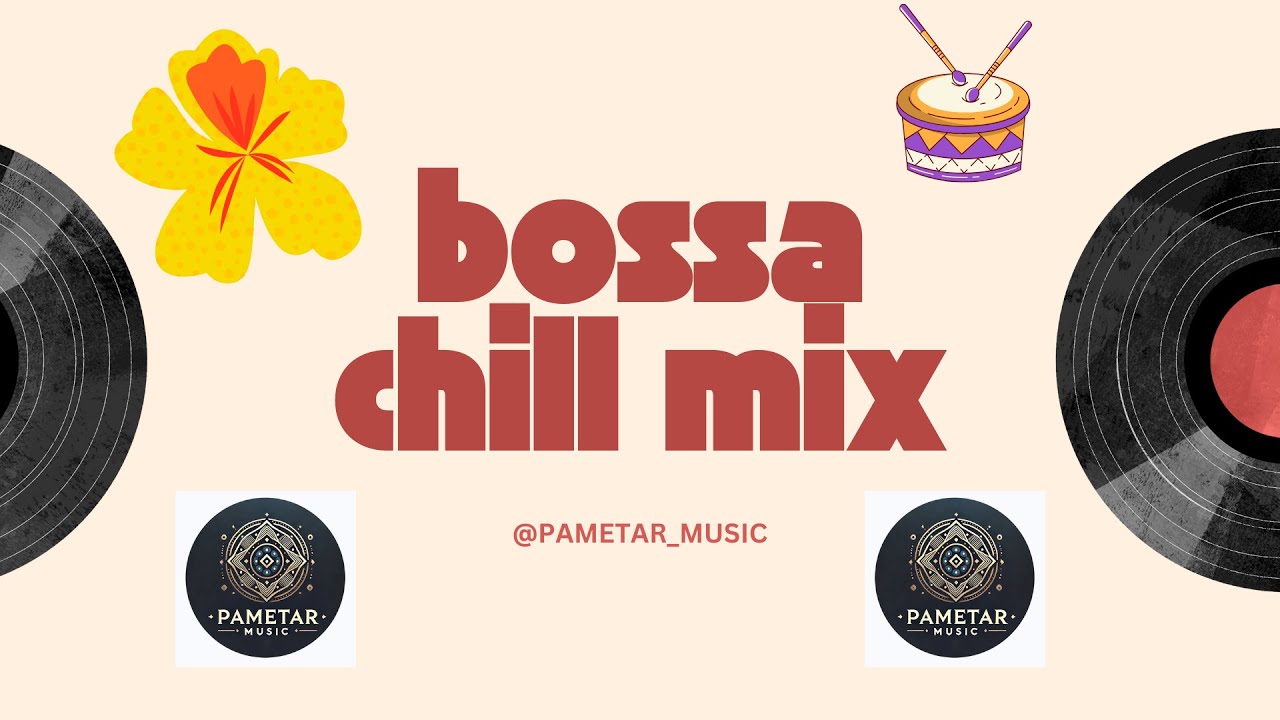 Bossa Chill Mix – Smooth Rhythms & Relaxing Vibes | @pametar_music ...