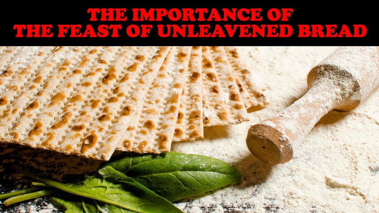THE IMPORTANCE OF THE FEAST OF UNLEAVENED BREAD - YouTube