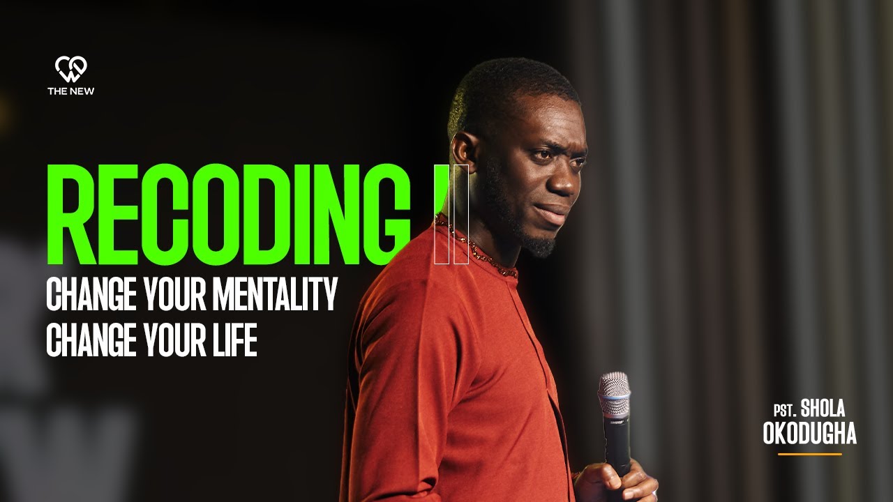 Change Your Mentality, Change Your Life // Recoding, Part 2 | Pst. Shola Okodugha - YouTube