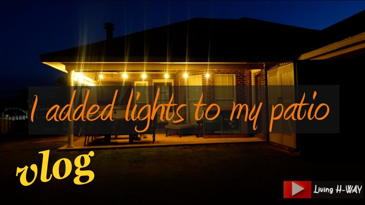 Taking back my patio vlog! How to add lights and sun shade! Living H ...