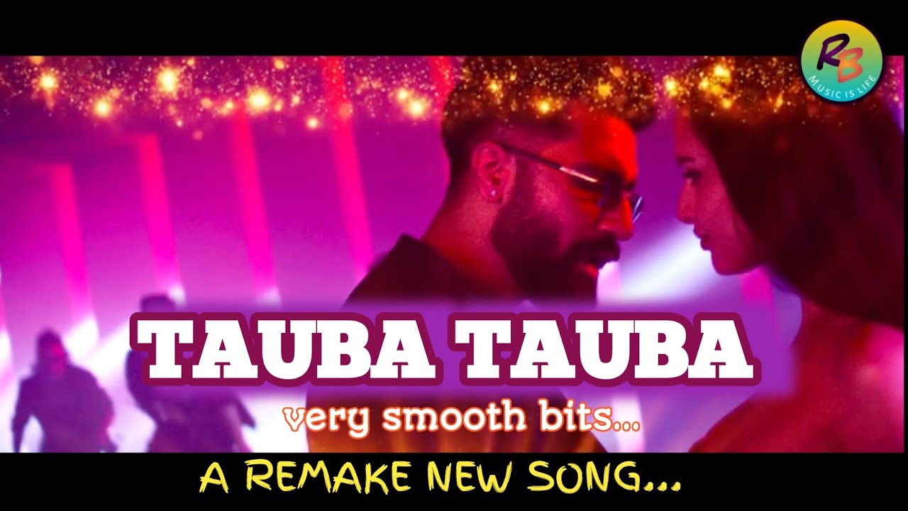 tauba tauba I tauba tauba I tauba tauba bad new remix song I tauba ...