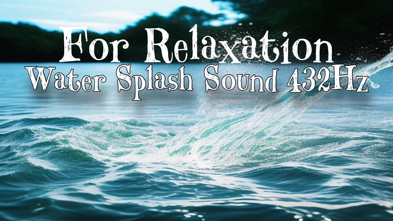 For Sleep, Water splash sound with Frequency 432Hz (Tiếng nước lạo xạo ...