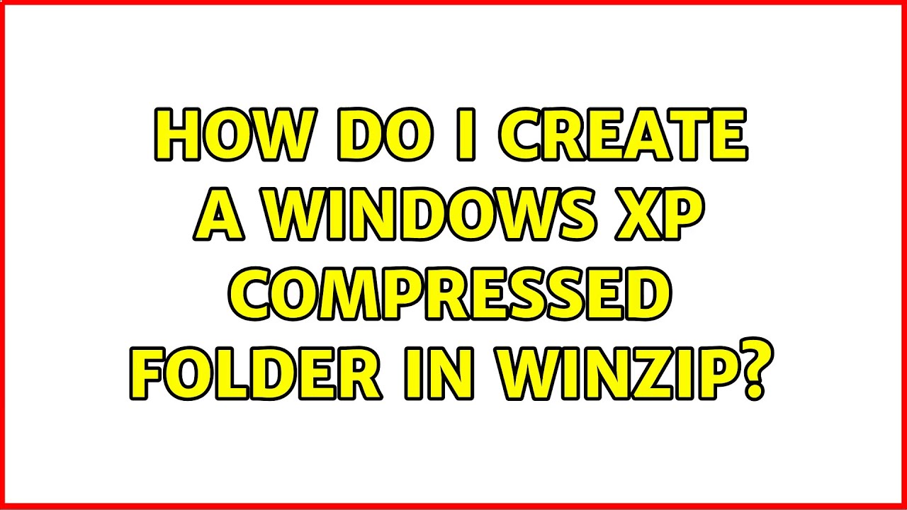 How do I create a Windows XP compressed folder in Winzip? (3 Solutions ...