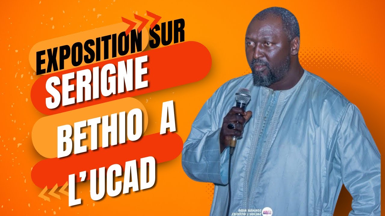 EXPOSITION SUR SERIGNE BETHIO À L’UCAD : INTERVENTION DE AMIIR BABACAR ...
