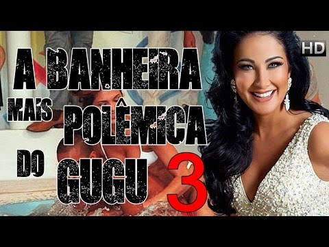 A BANHEIRA MAIS POLÊMICA DO GUGU 3