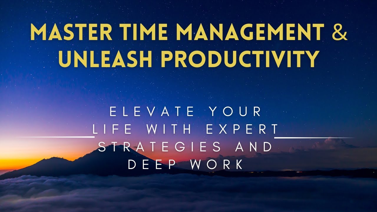 Master Time Management & Unleash Productivity - Elevate Your Life with Expert Strategies and De ...