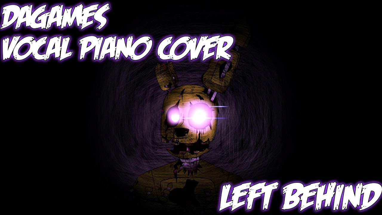 【FNAF】- DAGAMES LEFT BEHIND - PIANO VOCAL COVER - YouTube
