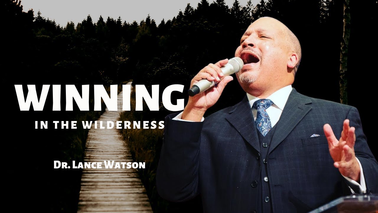 Dr. Lance Watson - Winning In The Wilderness (Powerful Message) - YouTube