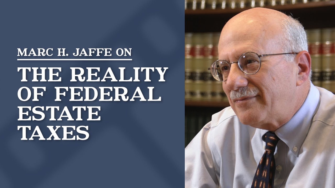 The Reality of Federal Estate Taxes | Marc H. Jaffe - YouTube