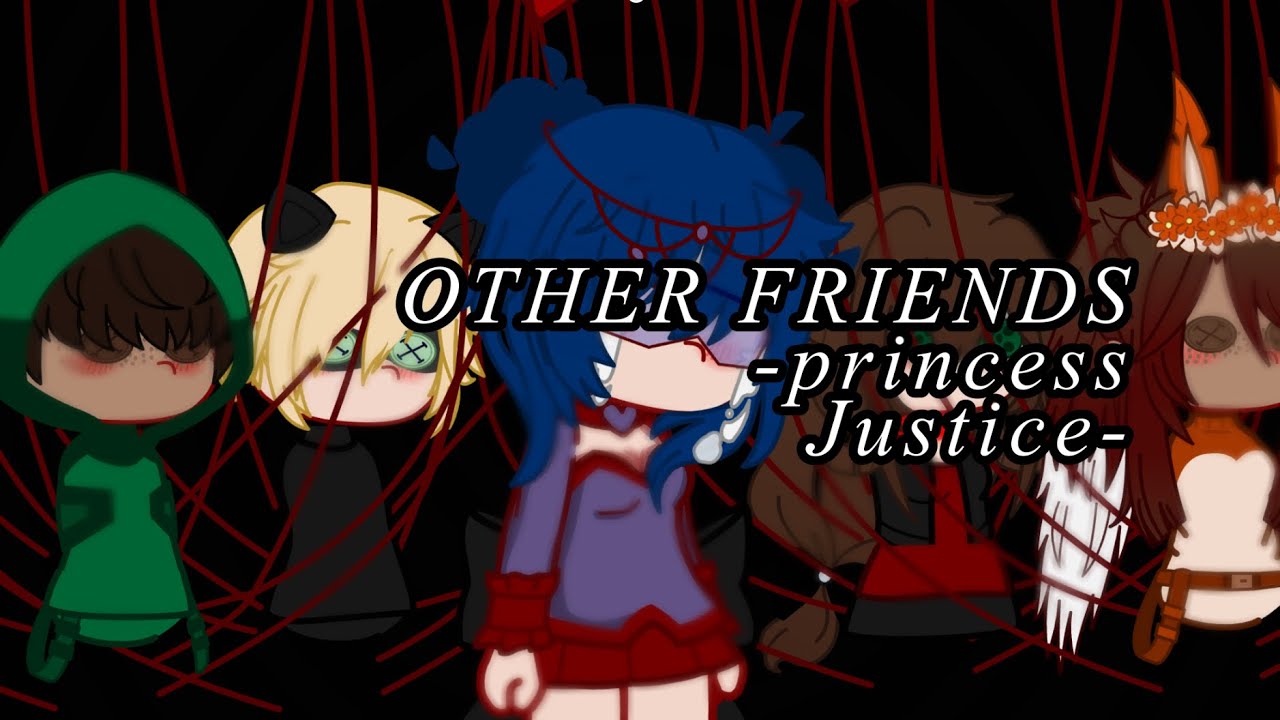 OTHER FRIENDS!! (PRINCESS JUSTICE) WITH MUSIC! - YouTube