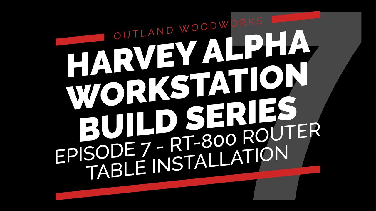 RT-800 Router Table Install | E7 | HARVEY Alpha Workstation Build ...
