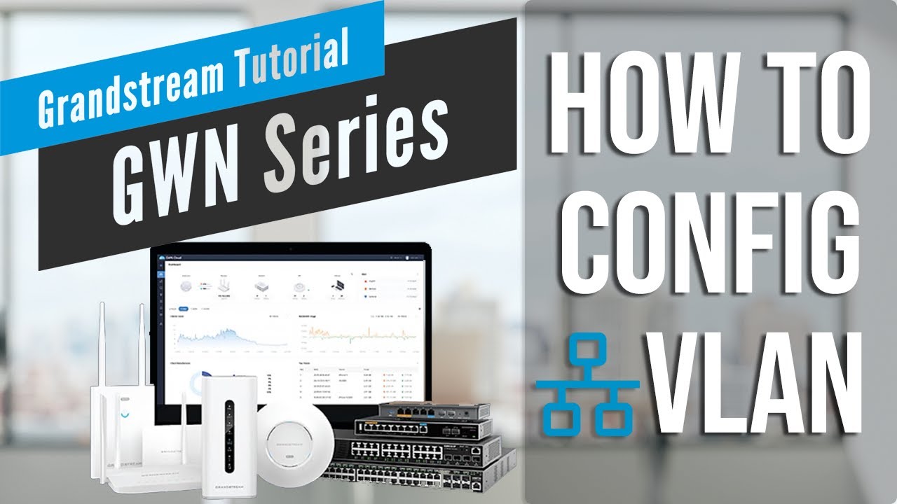 GS Tutorials - VLAN Configuration - GWN Series - YouTube