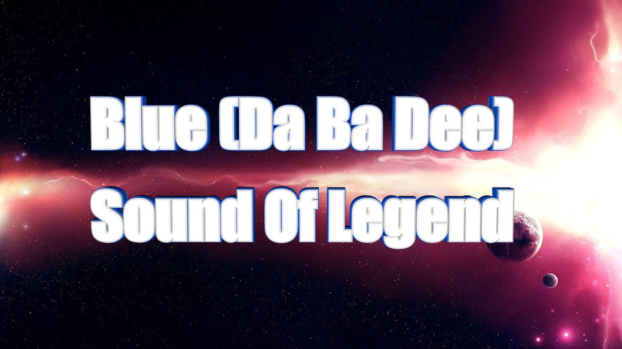 Sound of Legend - Blue (Da Ba Dee) [No Lyrics] - YouTube