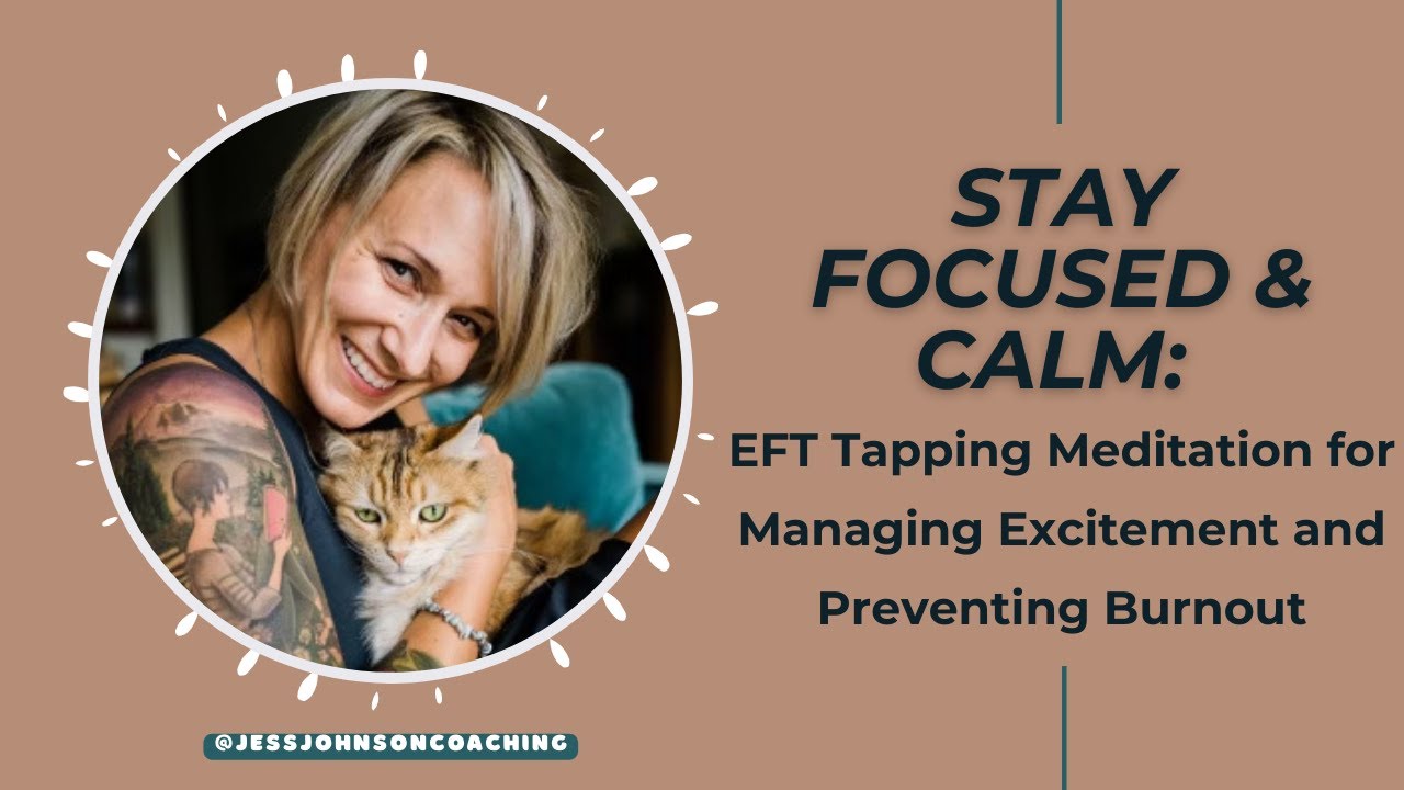 Stay Focused and Calm: EFT Tapping Meditation for Managing Excitement ...