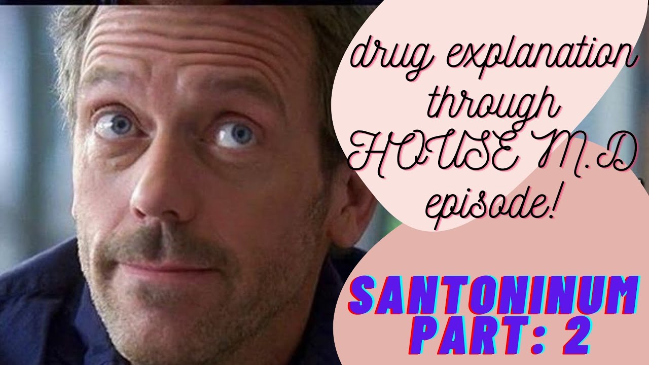santoninum part 2 // explanation through HOUSE M.D // worm remedy ...