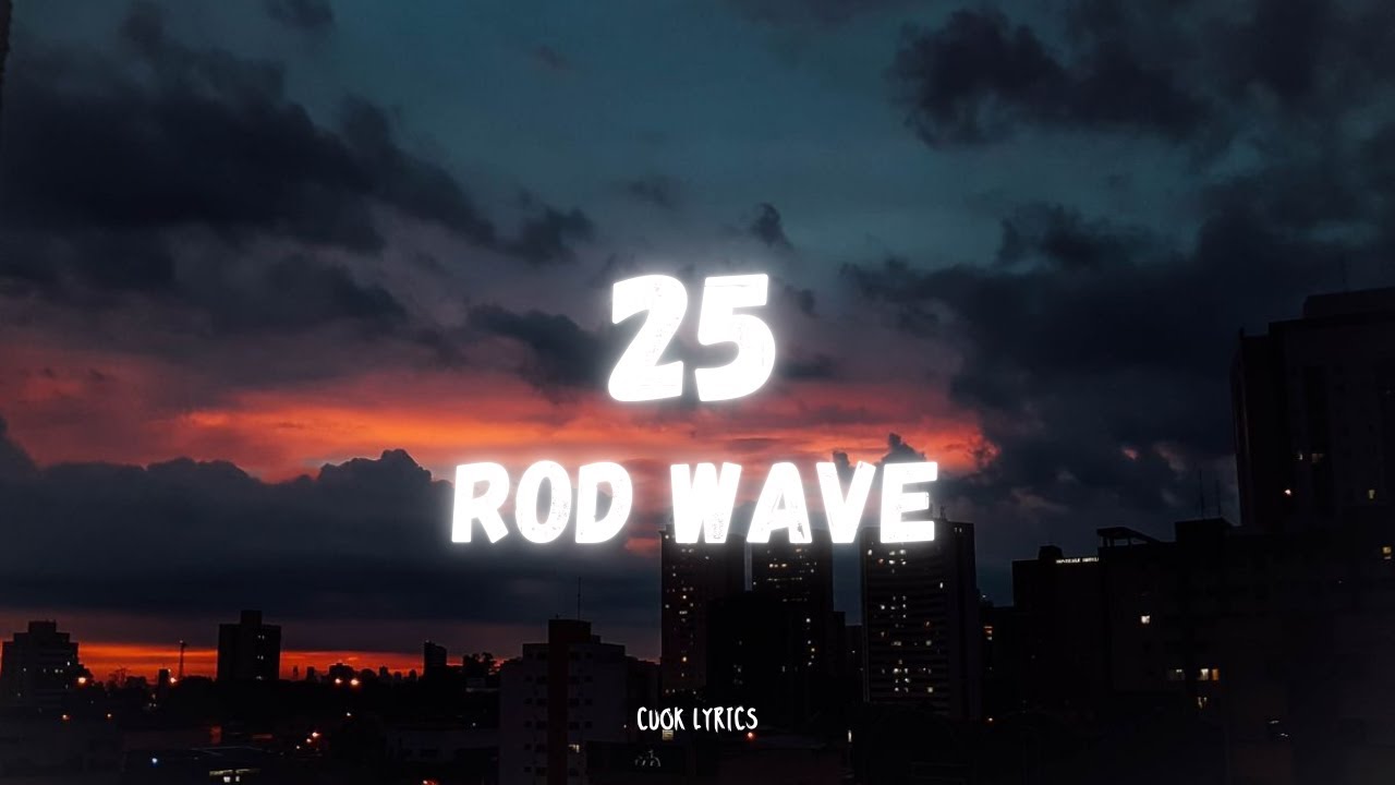 Rod Wave - 25 (Lyrics) - YouTube