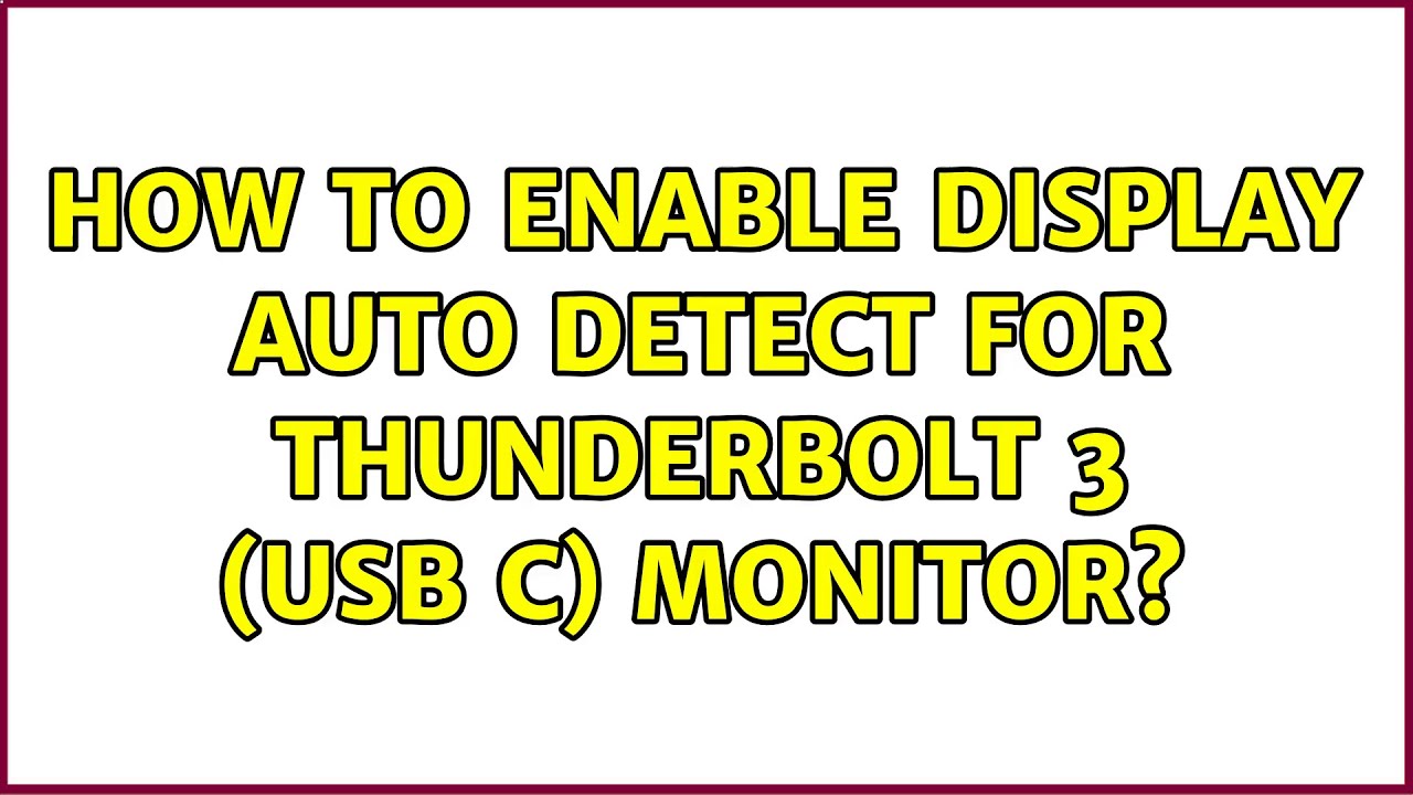 How to Enable Display Auto detect for thunderbolt 3 (USB C) Monitor ...