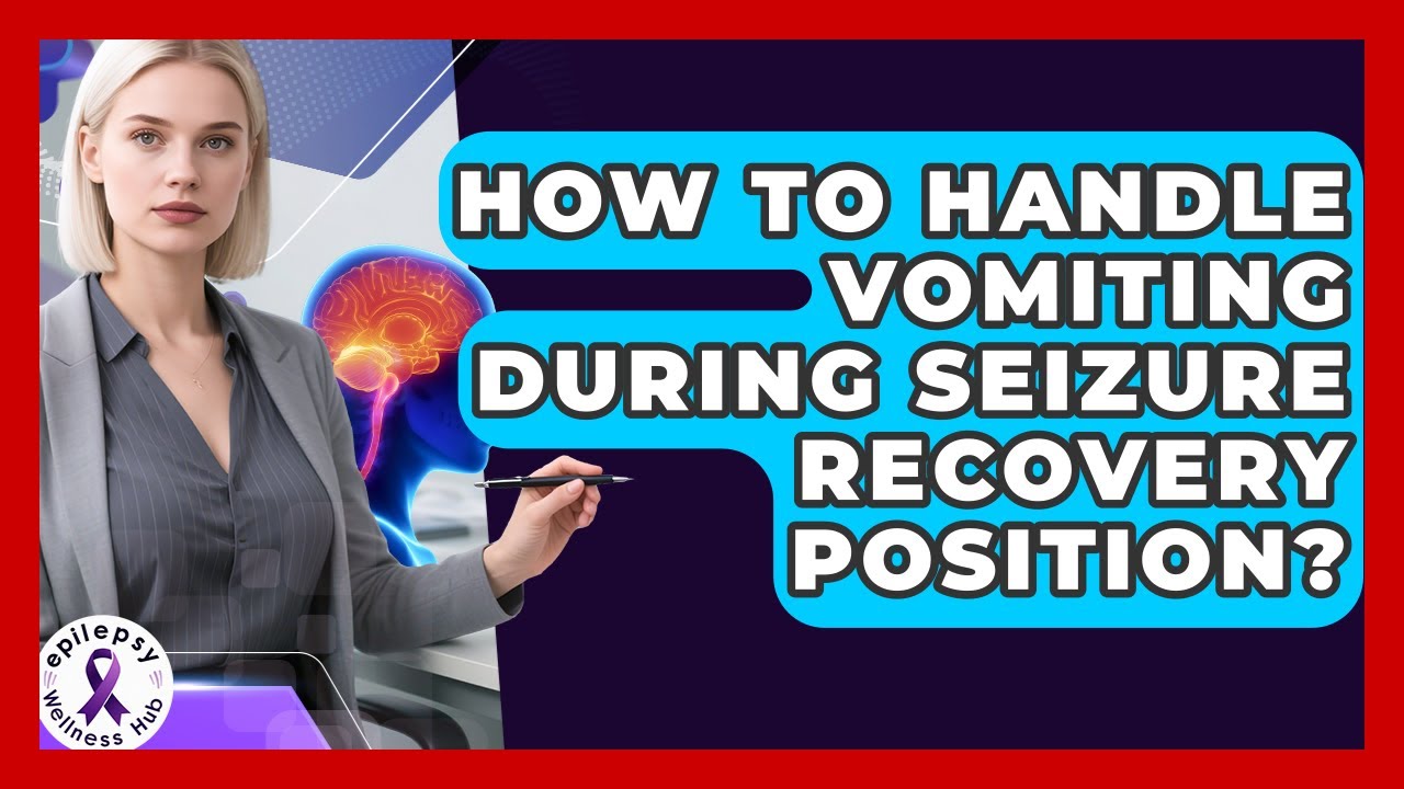 How To Handle Vomiting During Seizure Recovery Position? - Epilepsy ...