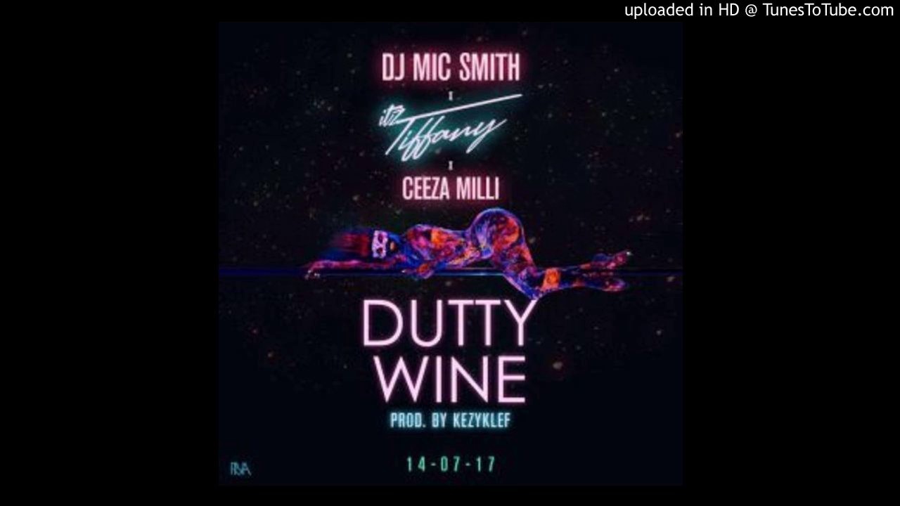 DJ Mic Smith x Itz Tiffany – Dutty Wine ft Ceeza Milli (Prod KezyKlef)(OFFICIAL AUDIO 2017 ...
