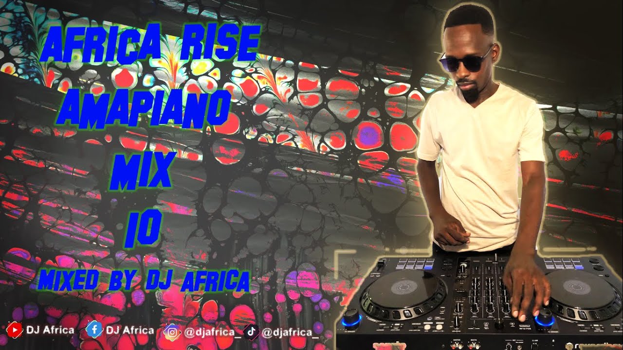 Amapiano Africa Rise Mix 10 (Mixed by DJ Africa) - YouTube