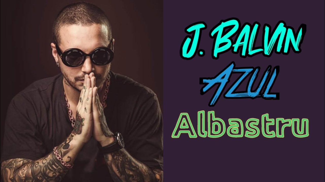 J Balvin - Azul TRADUS ÎN ROMÂNĂ - YouTube
