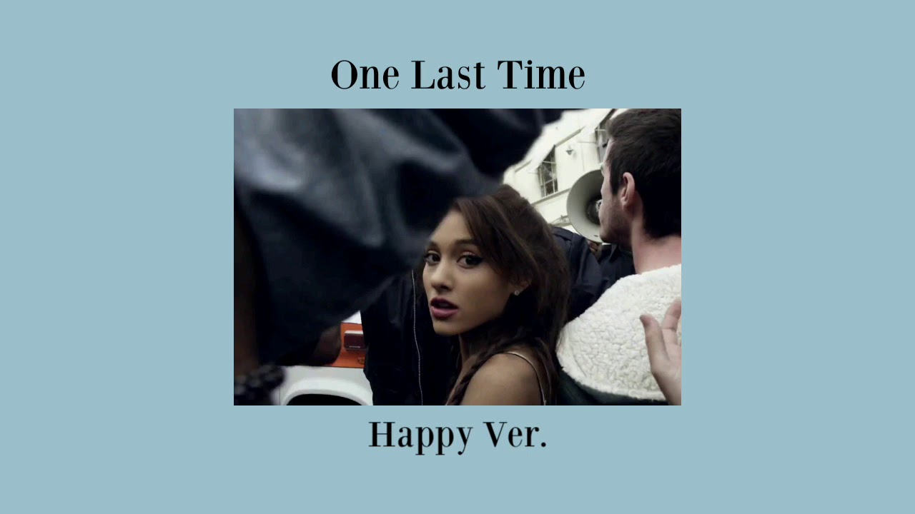 One Last Time (Happy Version) - YouTube