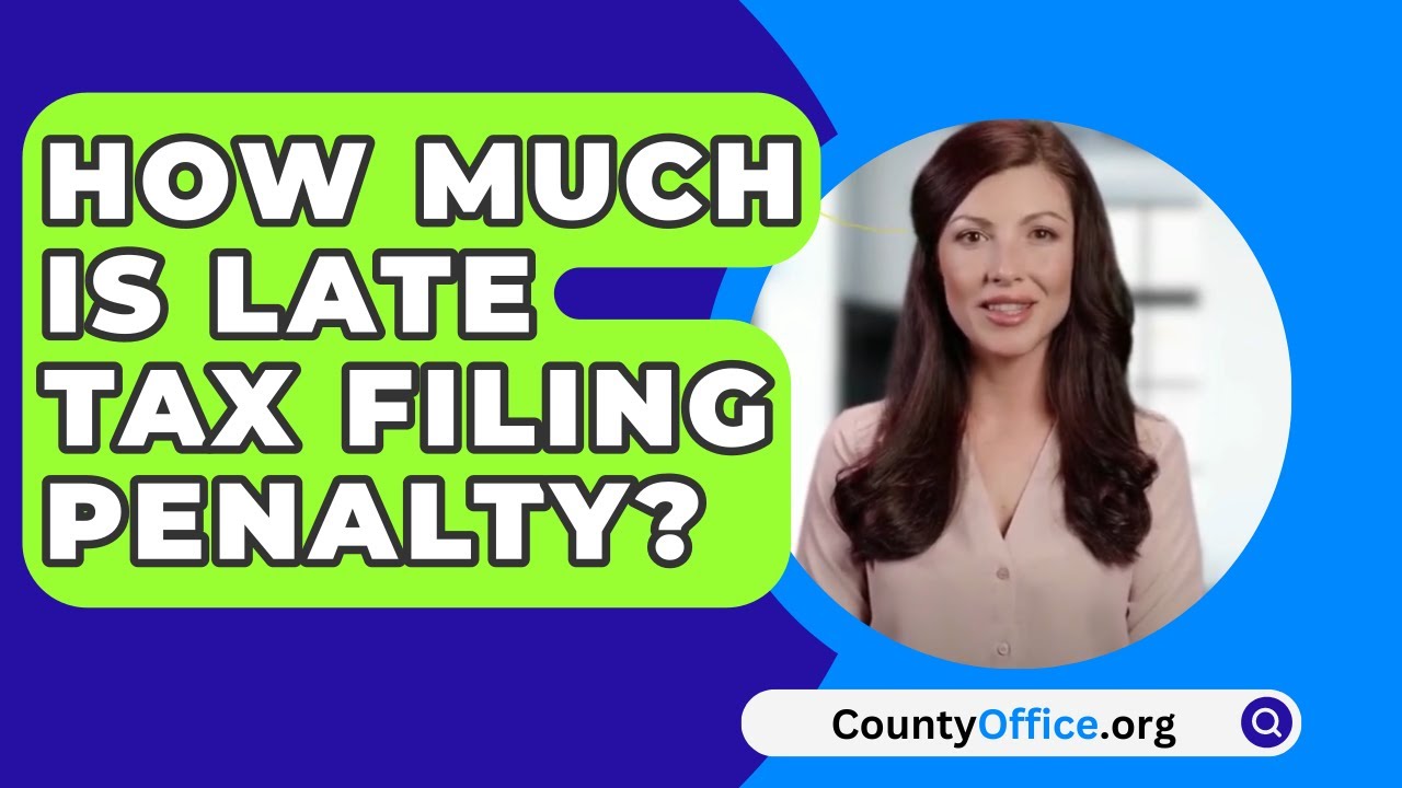 How Much Is Late Tax Filing Penalty? - CountyOffice.org - YouTube
