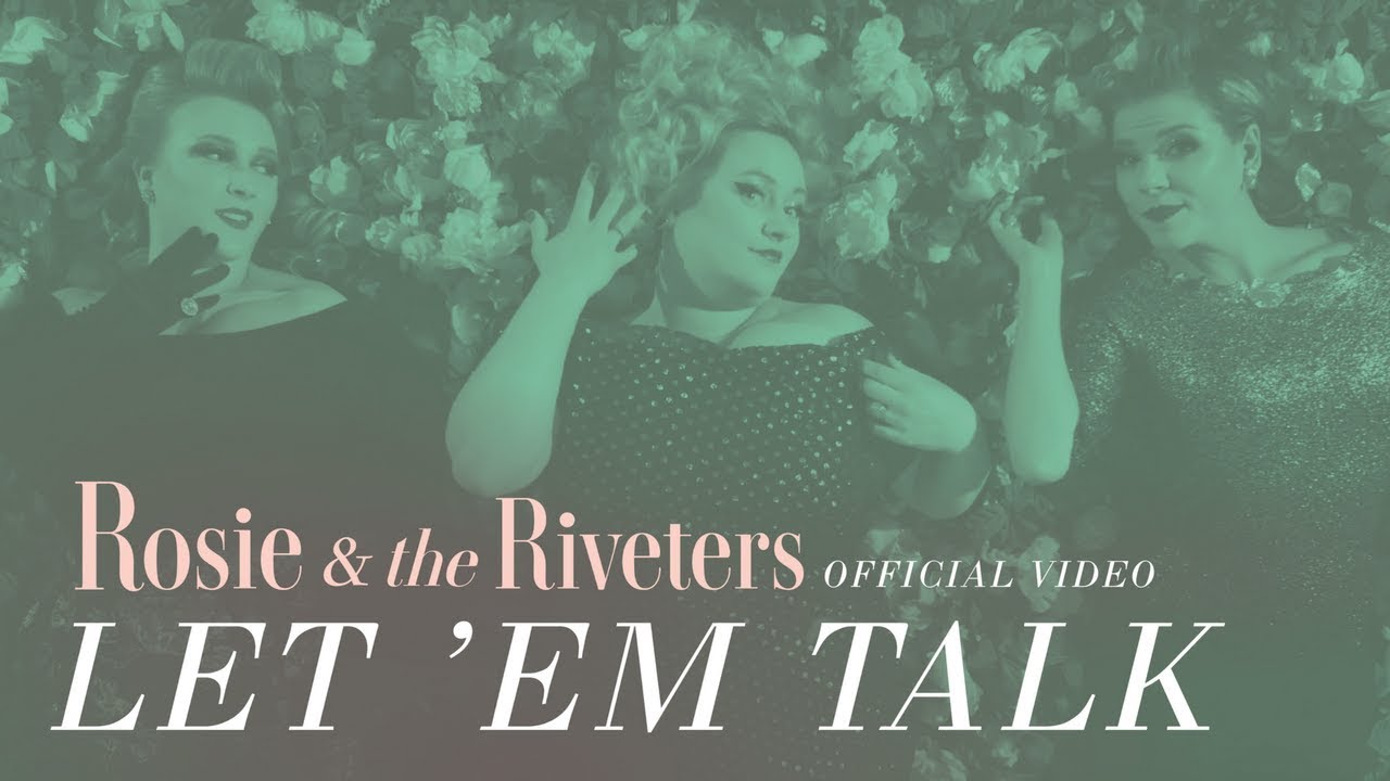 Let 'em Talk - Rosie & the Riveters - YouTube